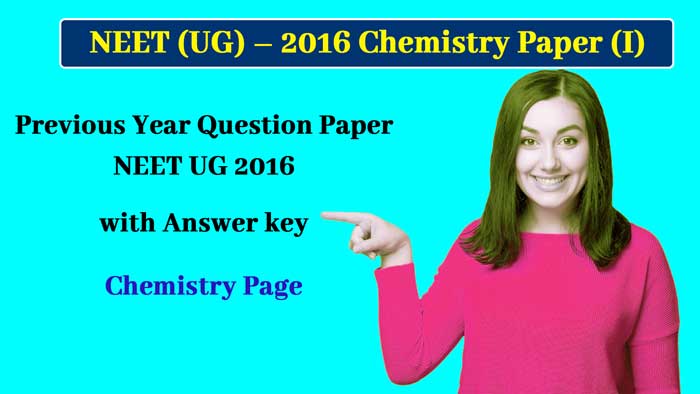 NEET (UG) – 2016 Chemistry Previous Year Paper – Chemistry Page